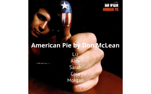 American Pie by Don McLean by Morgan Prouty on Prezi