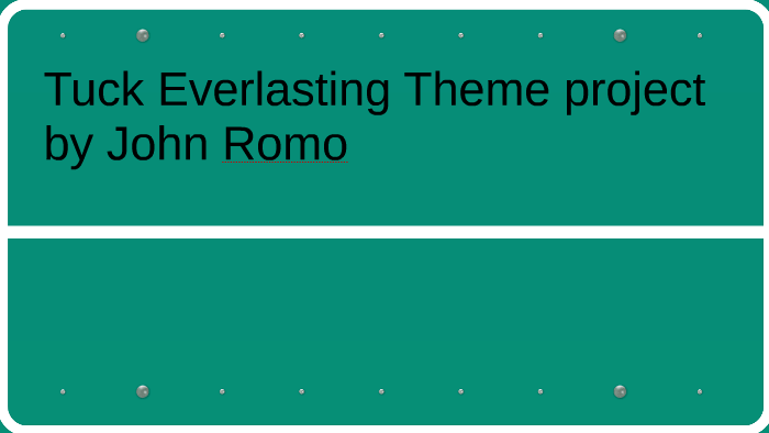 Tuck Everlasting Theme by John Romo on Prezi
