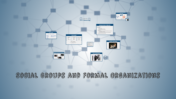 Social Groups and Formal Organizations by Brianna Montgomery on Prezi