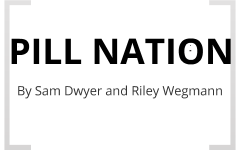 Pill Nation by Sam D on Prezi