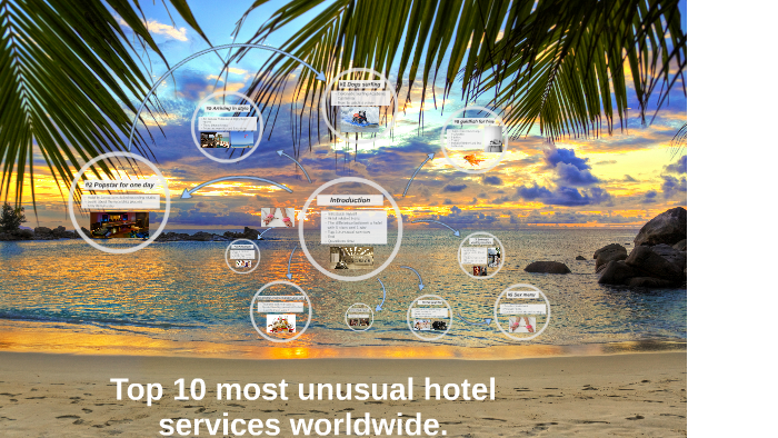 Top 10 most unusual hotel services worldwide. by Sylvana de Boer on Prezi