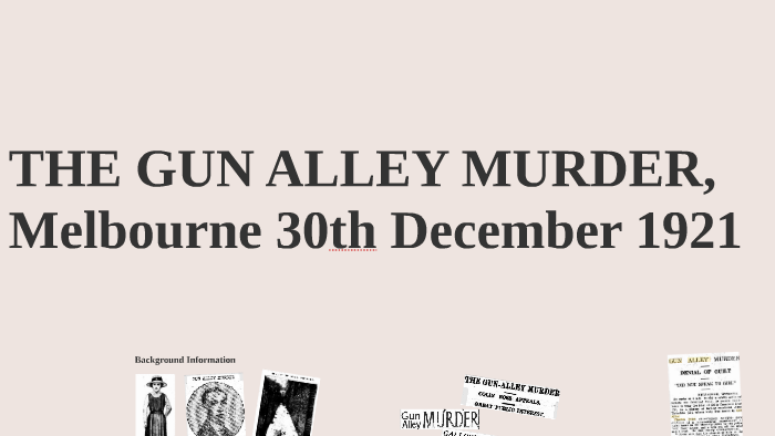 THE GUN ALLEY MURDER, Melbourne 30th December 1921 by Ben Lo on Prezi