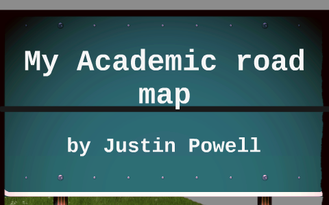 My Academic road map by justin powell