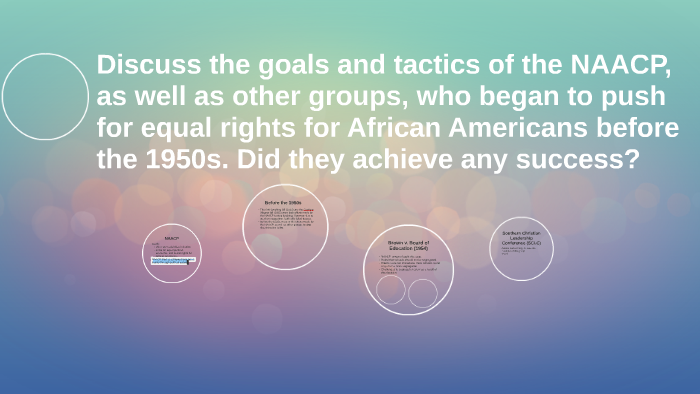Discuss the goals and tactics of the NAACP, as well as other by on Prezi