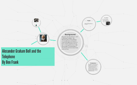Alexander Graham Bell and the Telephone by Ben Frank on Prezi