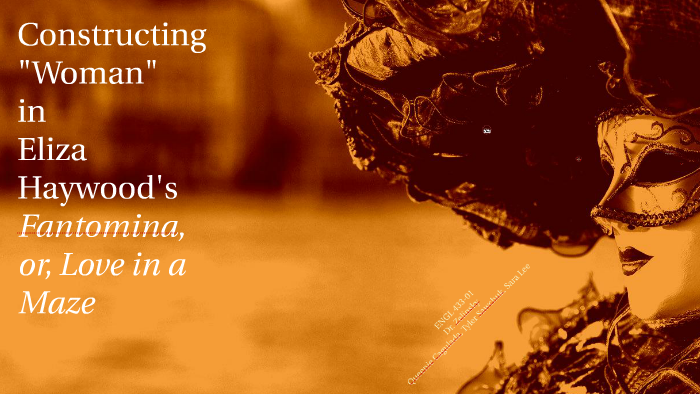 Constructing "Woman" in Eliza Haywood's Fantomina, or, Love in a Maze ...