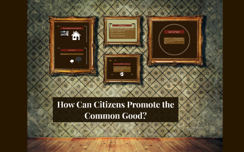 How Can Citizens Promote the Common Good? by Margaret Graham on Prezi