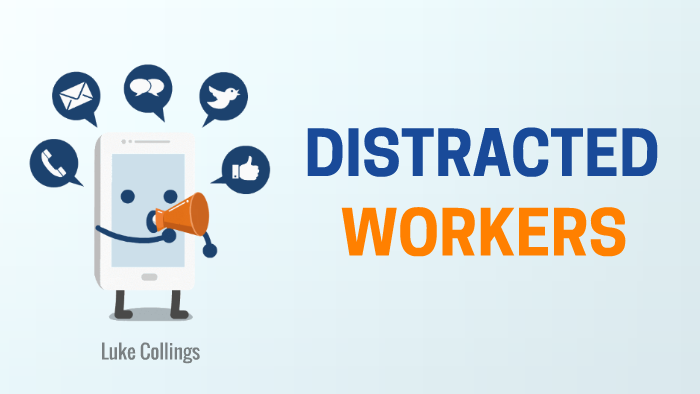 Distracted Workers by Luke Collings on Prezi