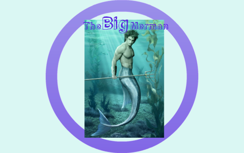 The Big Merman by ashlyn garcia on Prezi
