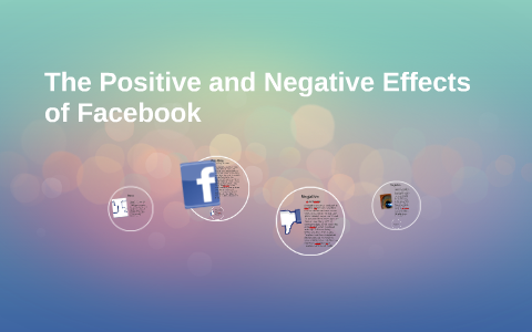 The Effects Positive and Negative of Facebook by Kate Aa on Prezi