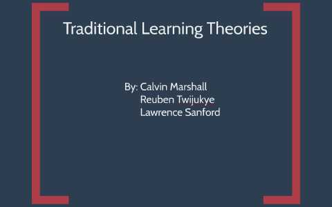 Traditional Learning Theory by Calvin Marshall on Prezi