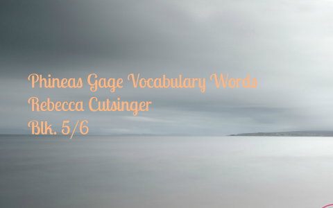 Phineas Gage Vocabulary Words by Rebecca Cutsinger on Prezi