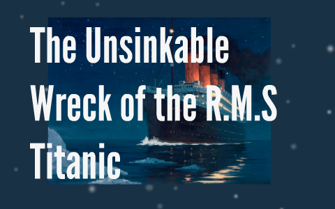The Unsinkable Wreck of the R.M.S Titanic by Eduardo García Pérez on Prezi