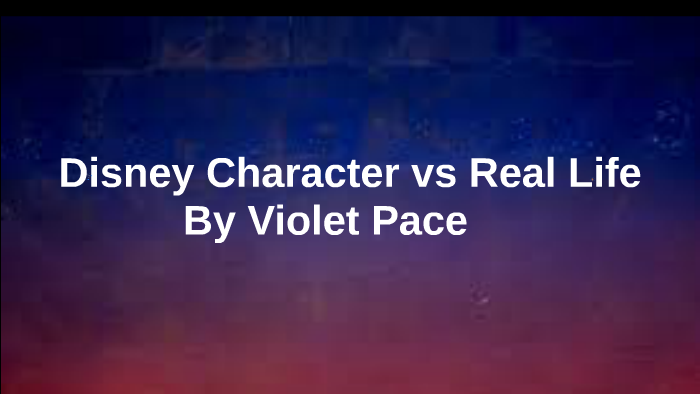 Disney Character vs Real Life by Violet Pace on Prezi