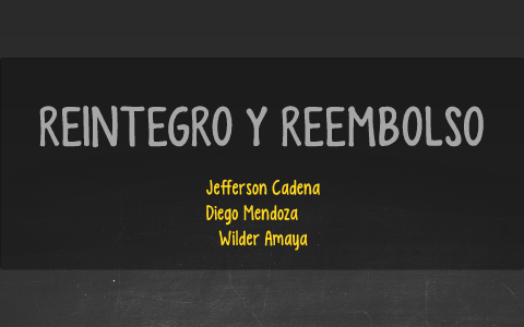 REINTEGRO Y REEMBOLSO by JEFERSON CADENA on Prezi