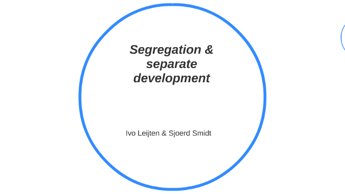 Segregation & separate development by on Prezi
