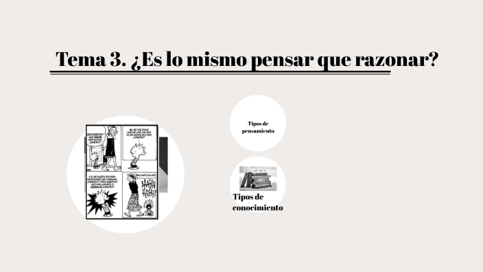 Tema 3. ¿Es lo mismo pensar que razonar? by Lorena Franco on Prezi
