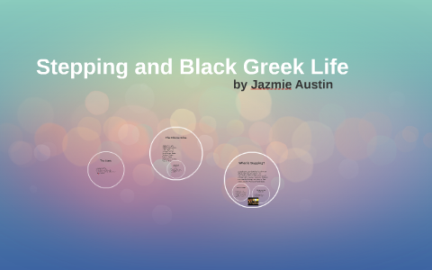 Stepping and Black Greek Life. by Jazmine Austin on Prezi