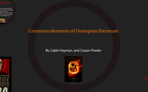 Common elements of dystopian literature by Caleb Hayman on Prezi