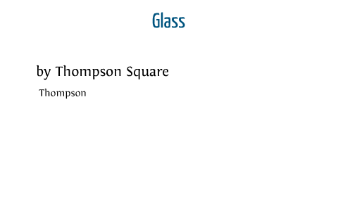 Glass: Thompson Square by Kasey Wright on Prezi