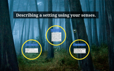Describing a setting using your senses. by Rachael Brown on Prezi