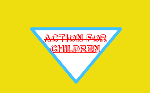 Action for children by Amy Blakeway on Prezi