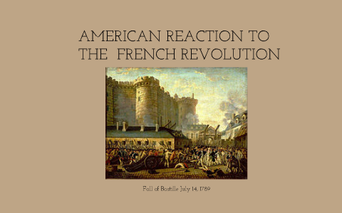 American Reaction to the French Revolution by Lucy Bates on Prezi