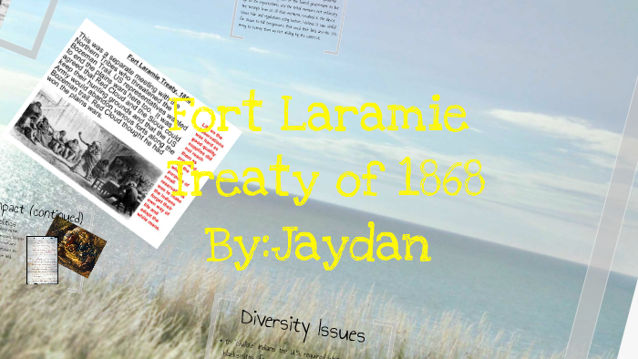 Fort Laramie Treaty of 1868 by Jaydan Quick on Prezi