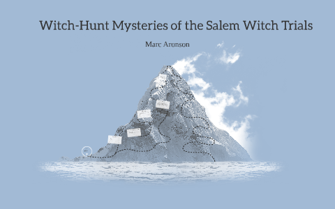 Witch-Hunt Mysteries of the Salem Witch Trials by Megan Rutt on Prezi