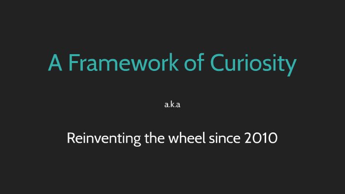A Framework of Curiosity by doesnot concernyou on Prezi