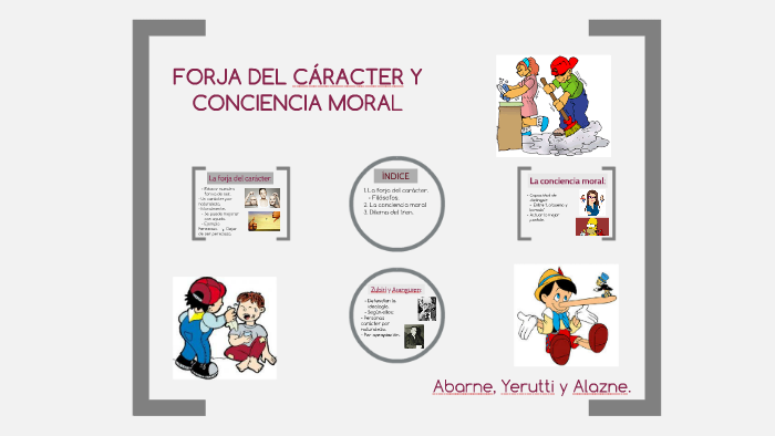 FORJA DEL CARACTER Y CONCIENCIA MORAL by yerutti garcia on Prezi