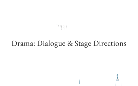 Drama: Stage Directions & Dialogue by Ethan Hoeft on Prezi