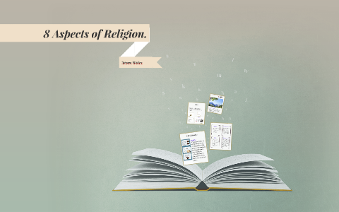 8 Aspects of Religion. by Jayme Waites on Prezi