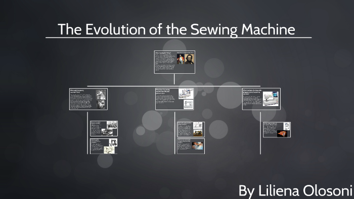 The Evolution of the Sewing Machine by Liliena Olosoni on Prezi