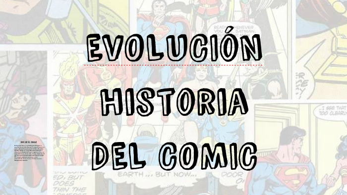HISTORIA Y EVOLUCION DEL COMIC by klinsmann londoño on Prezi