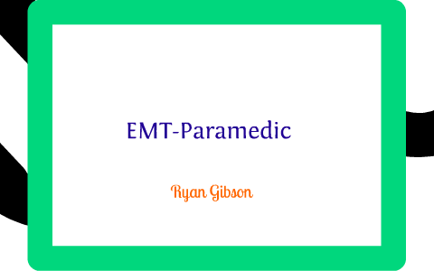 EMT-Paramedic by ryan gibson on Prezi