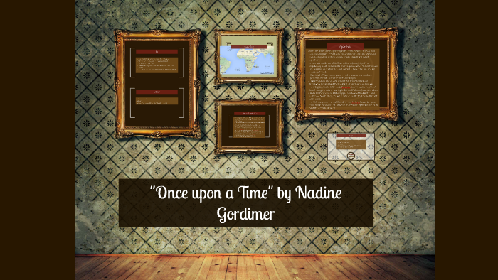 Once upon a Time by Nadine Gordimer by janine horrocks on Prezi