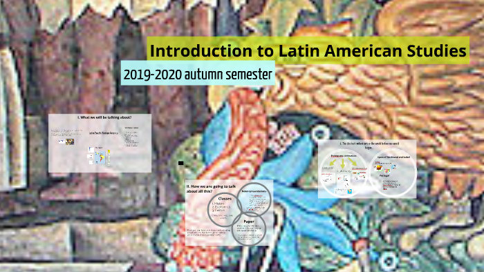 INTRODUCTION TO LATIN AMERICAN STUDIES by Ieva Giedra on Prezi