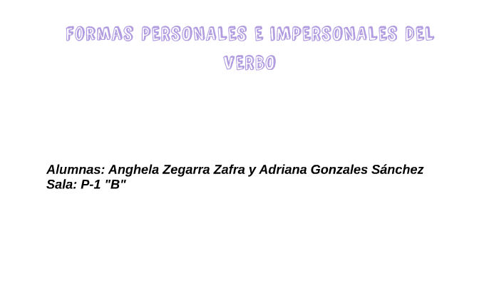 Formas PERSONALES E iMPERSONALES DEL VERBO by Adriana Zegarra on Prezi
