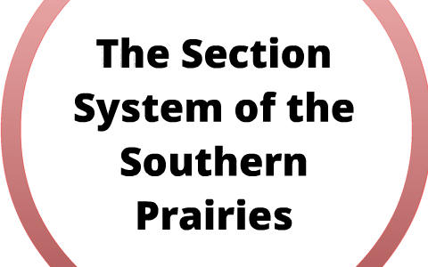 The Section System of the Southern Prairies by Hugh McCauley on Prezi