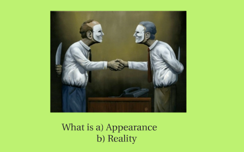 Appearance Vs. Reality by Allen Danyali on Prezi