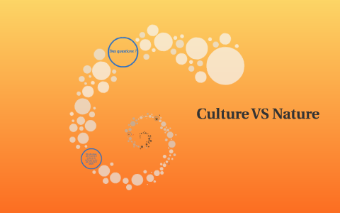Culture VS Nature by Valentine Lerouge on Prezi