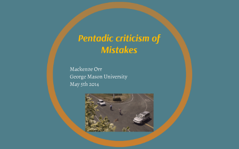 Pentadic criticism of Mistakes by Mackenze Orr on Prezi