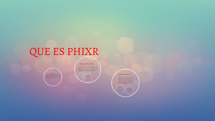 QUE ES PHIXR by Gelen Martinez on Prezi