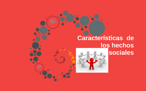 Características de los hechos sociales by Karina Robles on Prezi