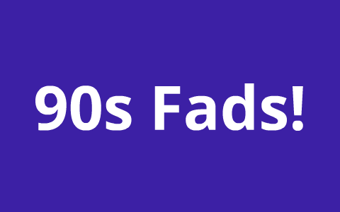 Fads of the 90s! by Erin Gilreath on Prezi