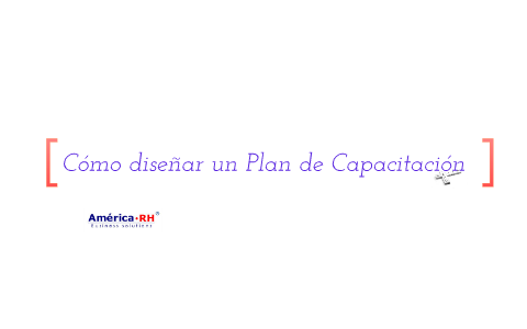 Cómo diseñar un Plan de Capacitación by Viviana Levy on Prezi