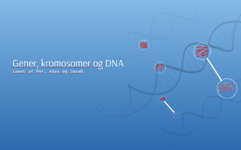 Gener, kromosomer og DNA by Per Nielsen on Prezi
