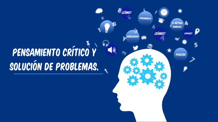 PENSAMIENTO CRÍTICO Y SOLUCIÓN DE PROBLEMAS by DETEKtv BARDO on Prezi