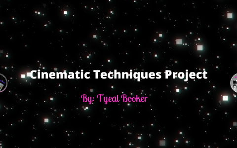 Working with Cinematic Techniques Project by tyeal booker on Prezi